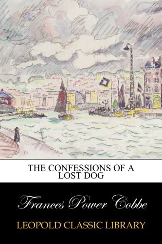 THE CONFESSIONS OF A LOST DOG By Power Frances Cobbe **BRAND NEW** | eBay
