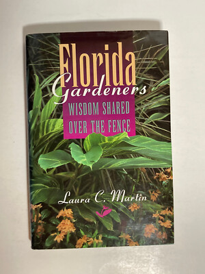 Florida Gardeners : Wisdom Shared over the Fence by Laura Martin (1997 ...