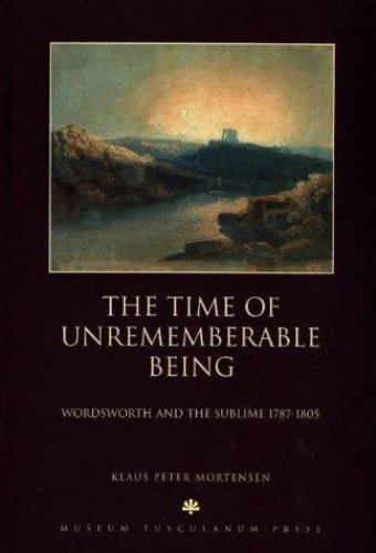 Time of Unrememberable Being : Wordsworth and the Sublime, 1787-1805 by ...