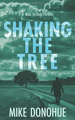 SHAKING THE TREE (MAX STRONG THRILLER SERIES) By Mike Donohue ...