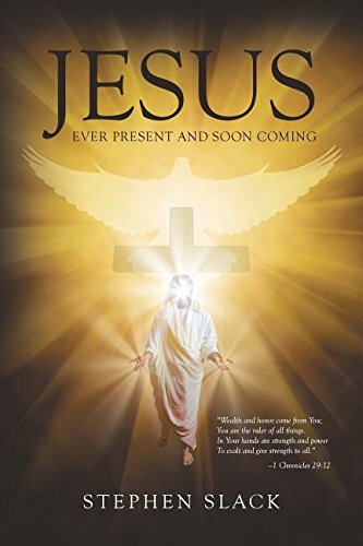 JESUS, EVER PRESENT AND SOON COMING By Stephen Slack *Excellent ...