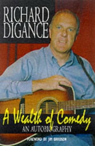 A Wealth of Comedy. An autobiography by Digance, Richard Hardback Book ...