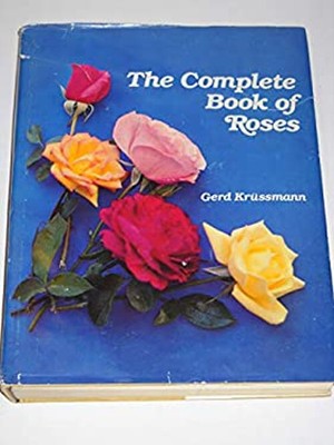 The Complete Book of Roses Hardcover Gerd Krussmann 9780917304644 | eBay