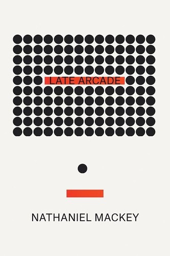 Nathaniel Mackey Late Arcade (Paperback) (UK IMPORT) 9780811226608| eBay