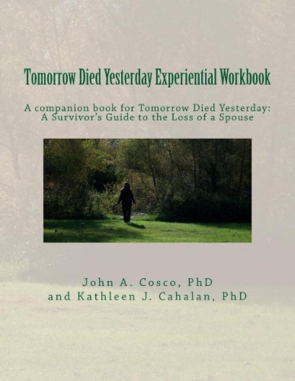 Tomorrow Died Yesterday Experiential Workbook by John A. Cosco Phd ...