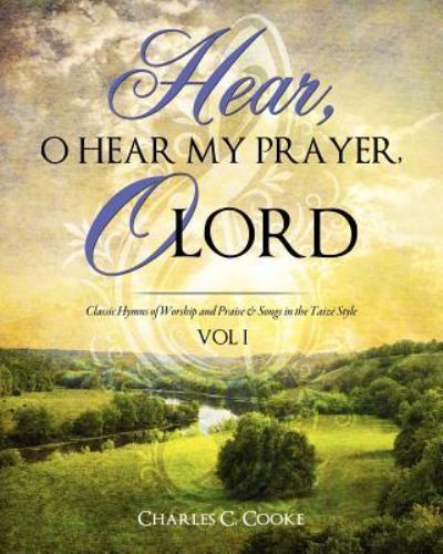 Hear, O Hear My Prayer, O Lord by Charles C. Cooke (2011, Trade ...