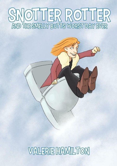 Snotter Rotter and The Smelly Butts Worst Day Ever von Valerie Hamilton ...
