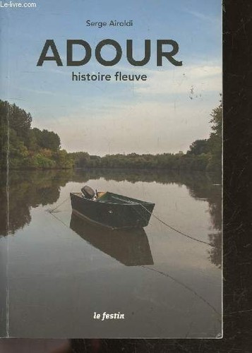 L'Adour, histoire fleuve - Serge Airoldi - 2013 | eBay