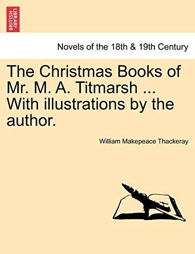 The Christmas Books of Mr. M. A. Titmarsh ... with Illustrations by the ...