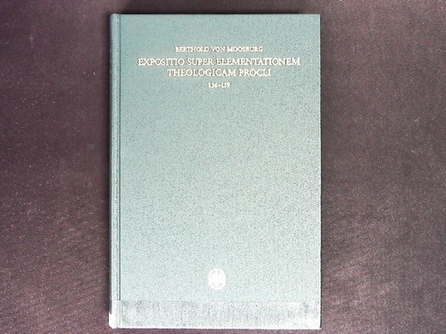 Expositio super Elementationem theologicam Procli. Propositiones 136 ...