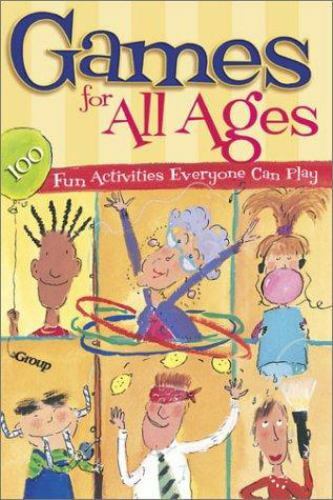 Games for All Ages : 100 Fun Activities Everyone Can Play by Group ...