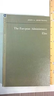 The European Administrative Elite (Princeton Legacy Library), John ...