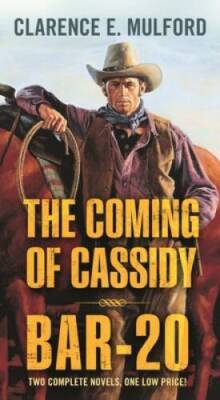 The Coming of Cassidy and Bar-20: Two Complete Hopalong Cassidy Novels ...