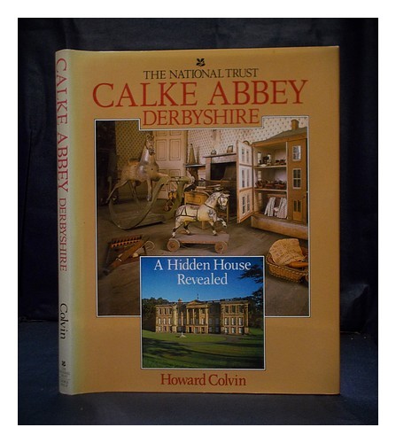 COLVIN, HOWARD (1919-2007) Calke Abbey, Derbyshire : a hidden house ...