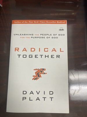 Radical Together : Unleashing the People of God for the Purpose of God ...