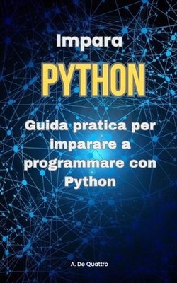 Impara Python: Guida pratica per imparare a programmare con Python ...