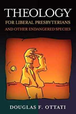 Theology for Liberal Presbyterians and - Paperback, by Ottati Douglas F ...