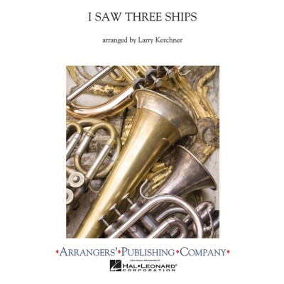 Arrangers I Saw Three Ships Concert Band Level 3 Arranged by Larry ...