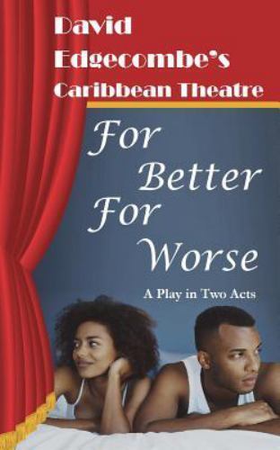 For Better for Worse : David Edgecombe's Caribbean Theatre by David ...