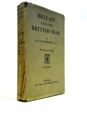Britain and the British Seas (Sir Halford J. Mackinder - 1947) (ID ...