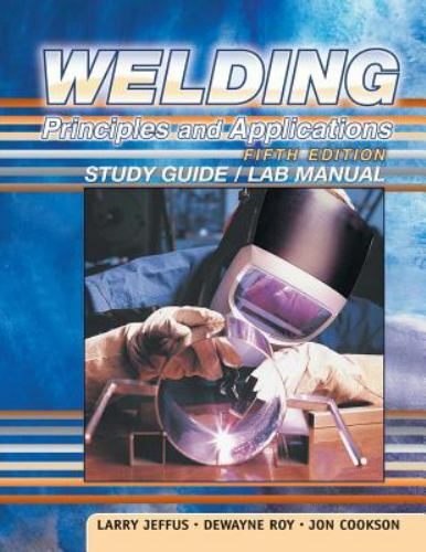 Welding: Principles & Applications [Study Guide And Lab Manual ...