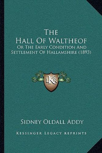 Hall of Waltheof : Or the Early Condition and Settlement of Hallamshire ...