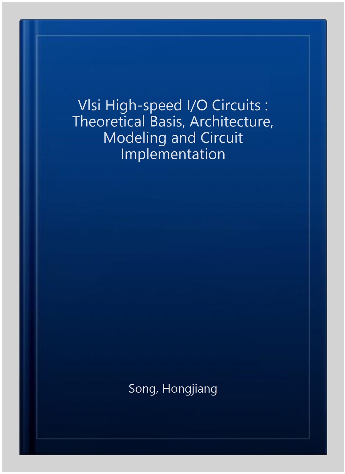 VLSI High-Speed I/O Circuits : Theoretical Basis, Architecture ...