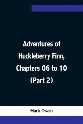 Adventures of Huckleberry Finn, Chapters 06 to 10 (Part 2) by Mark ...