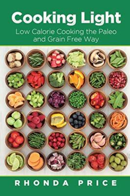 Cooking Light: Low Calorie Cooking the Paleo and Grain Free Way ...