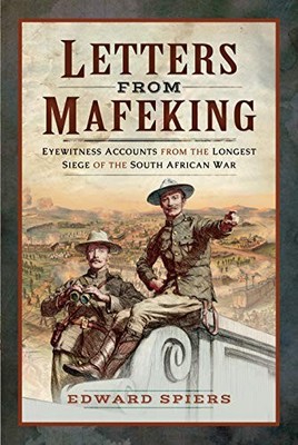 Letters from Mafeking: Eyewitness Accounts from the... by Edward Spiers ...
