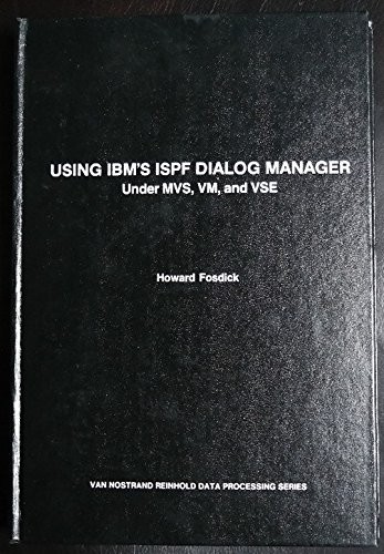 USING IBM'S ISPF DIALOG MANAGER: UNDER MSV, VM, AND VSE By Howard ...
