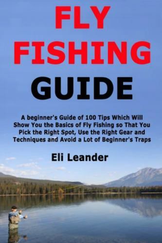 Leander, Eli Fly Fishing Guide: A Beginner`S Guide Of 100 T (UK IMPORT) Book NEW 9781704818474 ...