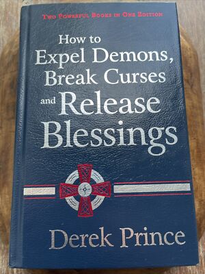 How To Expel Demons Break Curses And Release Blessings by Derek Prince ...