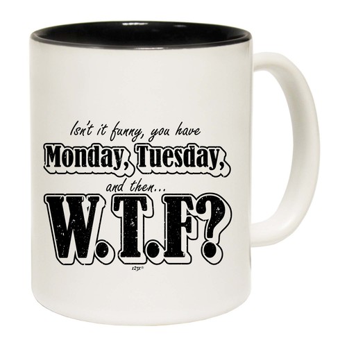 Isnt It Funny You Have Monday Tuesday GIFT BOXED Funny Mugs Novelty ...