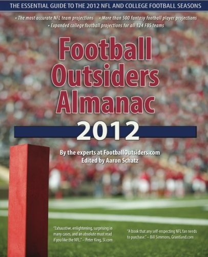 FOOTBALL OUTSIDERS ALMANAC 2012: THE ESSENTIAL GUIDE TO By Aaron Schatz ...