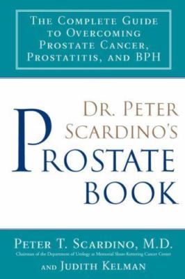 Dr. Peter Scardino's Prostate Book: The Complete Guide to Overcoming ...