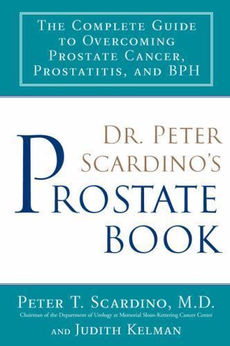Dr. Peter Scardino's Prostate Book: The Complete Guide to Overcoming ...