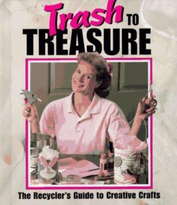 Trash to Treasure: The Recycler's Guide to Creative Crafts by Leisure ...