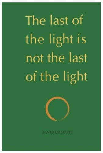 David Calcutt The last of the light is not the last of the light ...