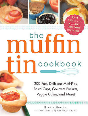 The Muffin Tin Cookbook: 200 Fast, Delicious Mini-Pies, Pasta Cups ...
