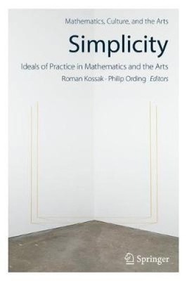 Simplicity: Ideals of Practice in Mathematics and the Arts (Mathematics ...