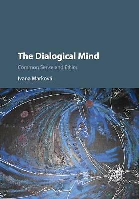 The Dialogical Mind: Common Sense and Ethics by Ivana Markova ...