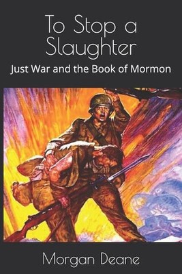To Stop a Slaughter: Just War and the Book of Mormon by Morgan Deane ...