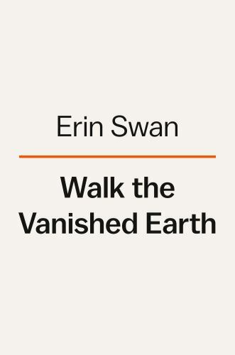 Walk the Vanished Earth : A Novel by Erin Swan (2022, Hardcover) for ...