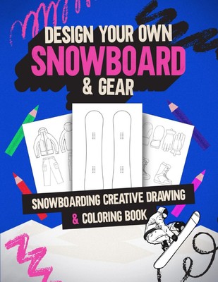 Design Your Own Snowboard & Gear - Snowboarding Creative Drawing ...