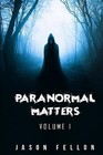Paranormal Matters: Volume 1 by Fellon, Jason -Paperback | eBay