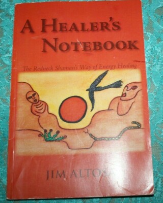 A HEALER'S NOTEBOOK: REDNECK SHAMAN'S WAY OF ENERGY -JIM AlLTOSA VGUC ...