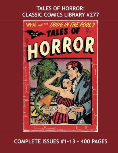 TALES OF HORROR: CLASSIC COMICS LIBRARY #277: THE COMPLETE By Toby ...