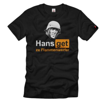 HANS get ze Flammenwerfer Meme Ardennen Offensive 1944 1945 T-Shirt ...