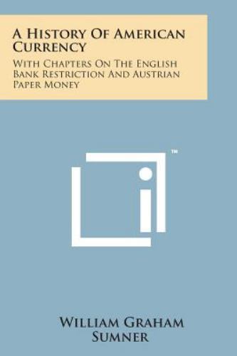 History of American Currency : With Chapters on the English Bank ...